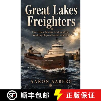 【3-4周达】Great Lakes Freighters : Ore, Grain, Storms, Locks and the Working Ships of Inland America [9798901941973]