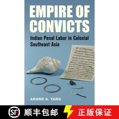 【3-4周达】Empire of Convicts, Volume 31: Indian Penal Labor in Colonial Southeast Asia (First Edition) [9780520294561]