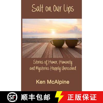 【3-4周达】Salt on Our Lips: Stories of Humor, Humanity and Mysteries Happily Unresolved [9780991033478]