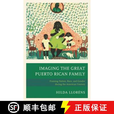 【3-4周达】Imaging The Great Puerto Rican Family : Framing Nation, Race, and Gender during the Americ... [9781498504218]