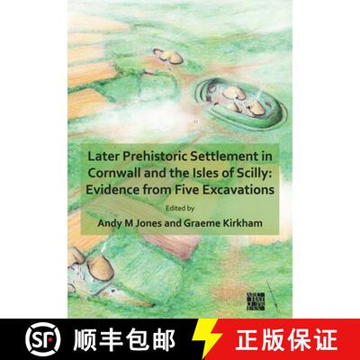 【3-4周达】Later Prehistoric Settlement in Cornwall and the Isles of Scilly: Evidence from Five Excav... [9781789699579]