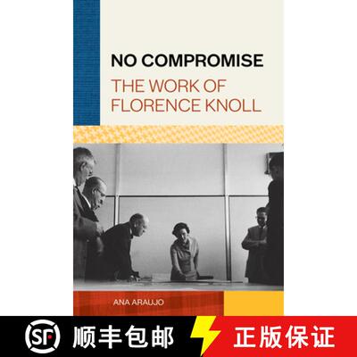 精装 No Compromise: The Work of Florence Knoll [9781616899936]