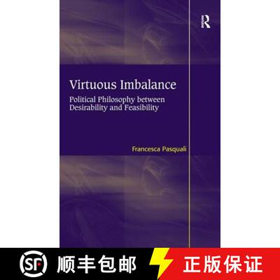 【3-4周达】Virtuous Imbalance : Political Philosophy between Desirability and Feasibility [9781409433118]