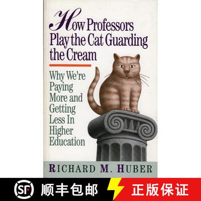 【3-4周达】How Professors Play the Cat Guarding the Cream : Why We're Paying More and Getting Less in... [9780913969625]