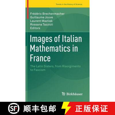【3-4周达】Images of Italian Mathematics in France : The Latin Sisters, from Risorgimento to Fascism ... [9783319400808]