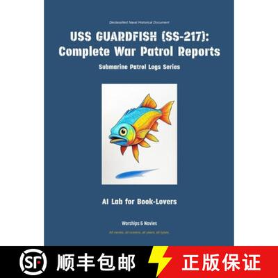 【3-4周达】USS Guardfish (Ss-217): Complete War Patrol Reports [9781608884834]