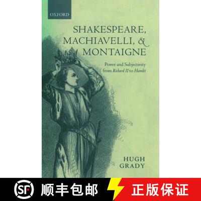【3-4周达】精装 Shakespeare, Machiavelli, and Montaigne: Power and Subjectivity from Richard II to Ha... [9780199257607]