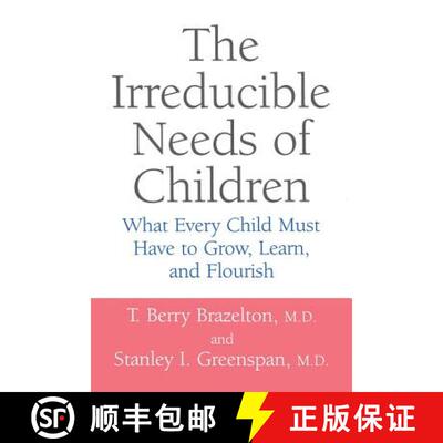 【3-4周达】The Irreducible Needs of Children: What Every Child Must Have to Grow, Learn, and Flourish [9780738205168]