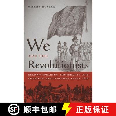 【3-4周达】We Are the Revolutionists: German-Speaking Immigrants and American Abolitionists after 1848 [9780820338002]