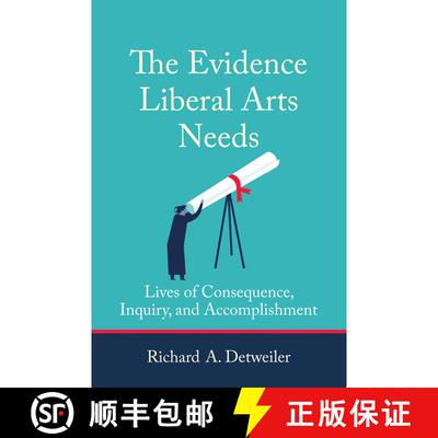【3-4周达】The Evidence Liberal Arts Needs: Lives of Consequence, Inquiry, and Accomplishment [9780262543101]