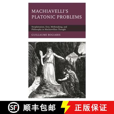 【3-4周达】精装 Machiavelli's Platonic Problems : Neoplatonism, Eros, Mythmaking, and Philosophy in M... [9781793616432]