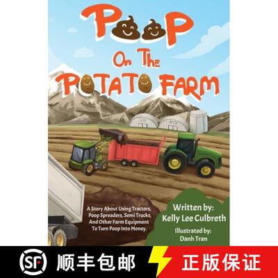 【3-4周达】Poop On The Potato Farm: A Story About Using Tractors, Poop Spreaders, Semi Trucks, And Ot... [9780578326306]