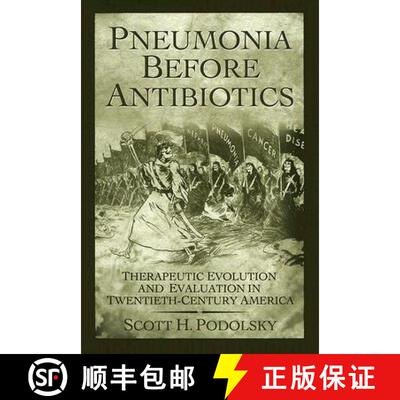 【3-4周达】精装 Pneumonia Before Antibiotics: Therapeutic Evolution and Evaluation in Twentieth-Centu... [9780801883279]