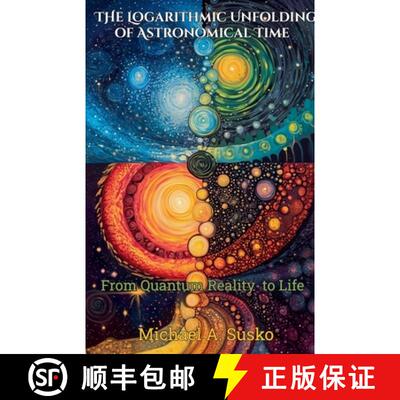 【3-4周达】The Logarithmic Unfolding of Astronomical Time: From Quantum Reality to Life [9798224876631]