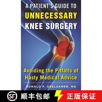 【3-4周达】A Patient's Guide to Unnecessary Knee Surgery: How to Avoid the Pitfalls of Hasty Medical ... [9781510716872]