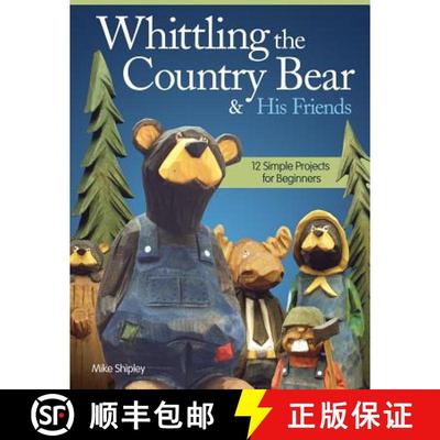 【3-4周达】Whittling the Country Bear & His Friends: 12 Simple Projects for Beginners [9781565238084]
