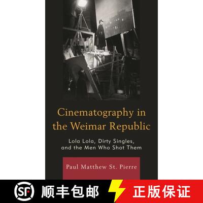 【3-4周达】Cinematography in the Weimar Republic : Lola Lola, Dirty Singles, and the Men Who Shot Them [9781611479461]