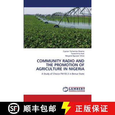 【3-4周达】COMMUNITY RADIO AND THE PROMOTION OF AGRICULTURE IN NIGERIA: A Study of Choice FM 93.3 in ... [9786207996018]