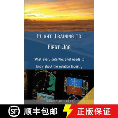 【3-4周达】Flight Training to First Job: What every potential pilot needs to know about the aviation ... [9780646948874]