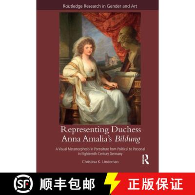 【3-4周达】Representing Duchess Anna Amalia's Bildung: A Visual Metamorphosis in Portraiture from Pol... [9781032476858]