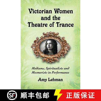 【3-4周达】Victorian Women and the Theatre of Trance : Mediums, Spiritualists and Mesmerists in Perfo... [9780786434794]
