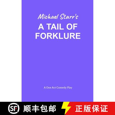 【3-4周达】A Tail of Forklure - A One-Act Comedy Play by Michael Starr: Playscripts by British Playwr... [9781326558734]