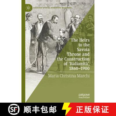 【3-4周达】精装 The Heirs to the Savoia Throne and the Construction of ‘Italianità’, 1860-1900 [9783030845841]
