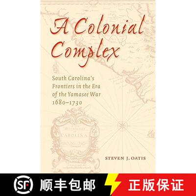 【3-4周达】A Colonial Complex: South Carolina's Frontiers in the Era of the Yamasee War, 1680-1730 [9780803220720]