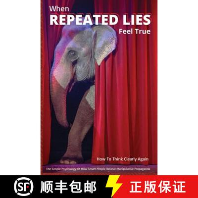 【3-4周达】When Repeated Lies Feel True: The Simple Psychology of How Smart People Believe Manipulati... [9798995591511]