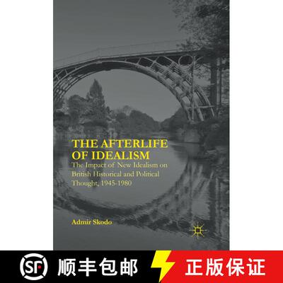 【3-4周达】The Afterlife of Idealism : The Impact of New Idealism on British Historical and Political... [9783319805597]