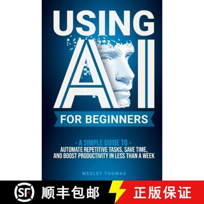 【3-4周达】USING AI FOR BEGINNERS: A Simple Guide To Automate Repetitive Tasks, Save Time, And Boost ... [9798295682186]