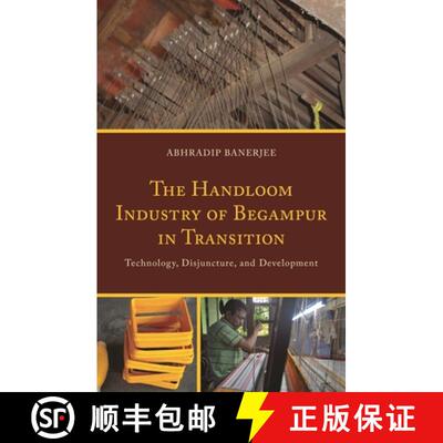 【3-4周达】The Handloom Industry of Begampur in Transition: Technology, Disjuncture, and Development [9781666960587]