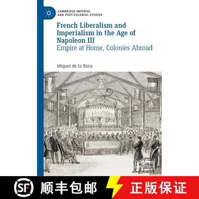 【3-4周达】精装 French Liberalism and Imperialism in the Age of Napoleon III : Empire at Home, Coloni... [9783030958879]