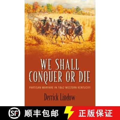 【3-4周达】We Shall Conquer or Die: Partisan Warfare in 1862 Western Kentucky [9781611216684]