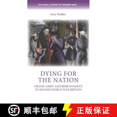 【3-4周达】精装 Dying for the nation : Death, grief and bereavement in Second World War Britain [9780719087592]