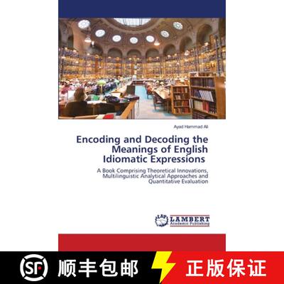 【3-4周达】Encoding and Decoding the Meanings of English Idiomatic Expressions: A Book Comprising The... [9786202666466]