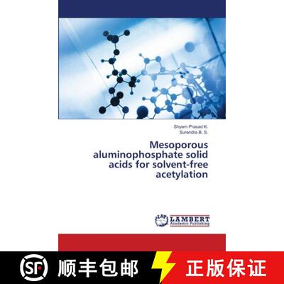 预订 Mesoporous aluminophosphate solid acids for solvent-free acetylation [9786205529324]