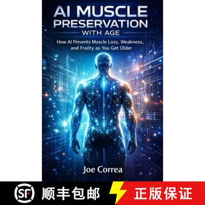 【3-4周达】AI Muscle Preservation with Age: How AI Prevents Muscle Loss, Weakness, and Frailty as You... [9798295663345]