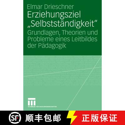 【3-4周达】Erziehungsziel Selbstständigkeit: Grundlagen, Theorien und Probleme eines Leitbildes der ... [9783531154374]