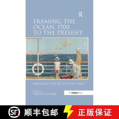 【3-4周达】精装 Framing the Ocean, 1700 to the Present : Envisaging the Sea as Social Space [9781409465683]