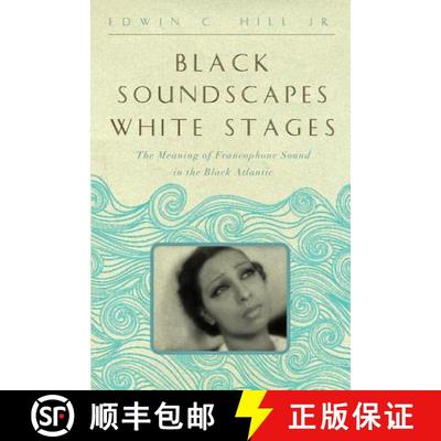 预订 Black Soundscapes White Stages: The Meaning of Francophone Sound in the Black Atlantic [9781421410593]