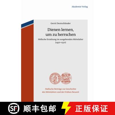 【3-4周达】Dienen Lernen, Um Zu Herrschen: Hoefische Erziehung Im Ausgehenden Mittelalter (1450-1550) [9783050049113]