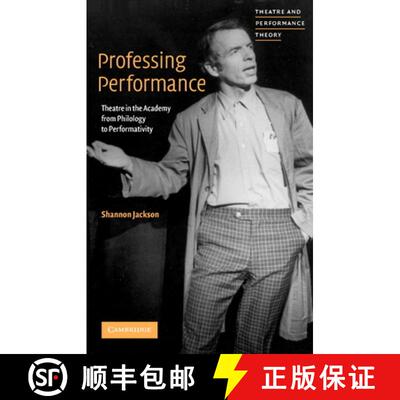 【3-4周达】Professing Performance: Theatre in the Academy from Philology to Performativity - Professi... [9780521656054]