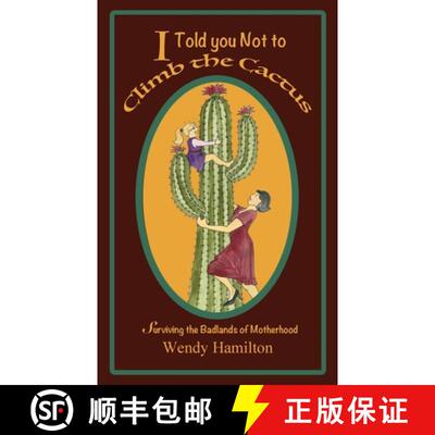 【3-4周达】I Told You Not To Climb The Cactus: Surviving the Badlands of Motherhood [9781925888089]
