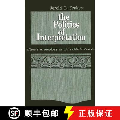 【3-4周达】The Politics of Interpretation: Alterity and Ideology in Old Yiddish Studies [9780887068461]