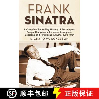 【3-4周达】Frank Sinatra : A Complete Recording History of Techniques, Songs, Composers, Lyricists, A... [9780786467013]
