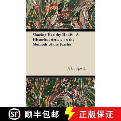 【3-4周达】Shoeing Healthy Hoofs - A Historical Article on the Methods of the Farrier [9781447414582]