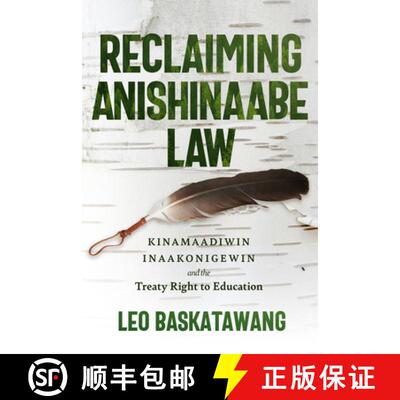 【3-4周达】Reclaiming Anishinaabe Law: Kinamaadiwin Inaakonigewin and the Treaty Right to Education [9781772840285]