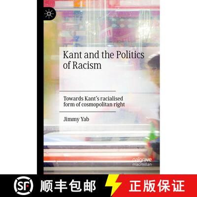 【3-4周达】Kant and the Politics of Racism : Towards Kant's racialised form of cosmopolitan right [9783030691035]