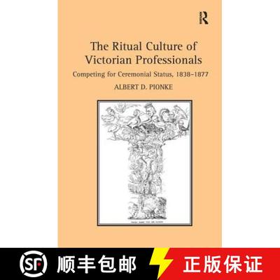 【3-4周达】The Ritual Culture of Victorian Professionals: Competing for Ceremonial Status, 1838-1877 [9781138271975]